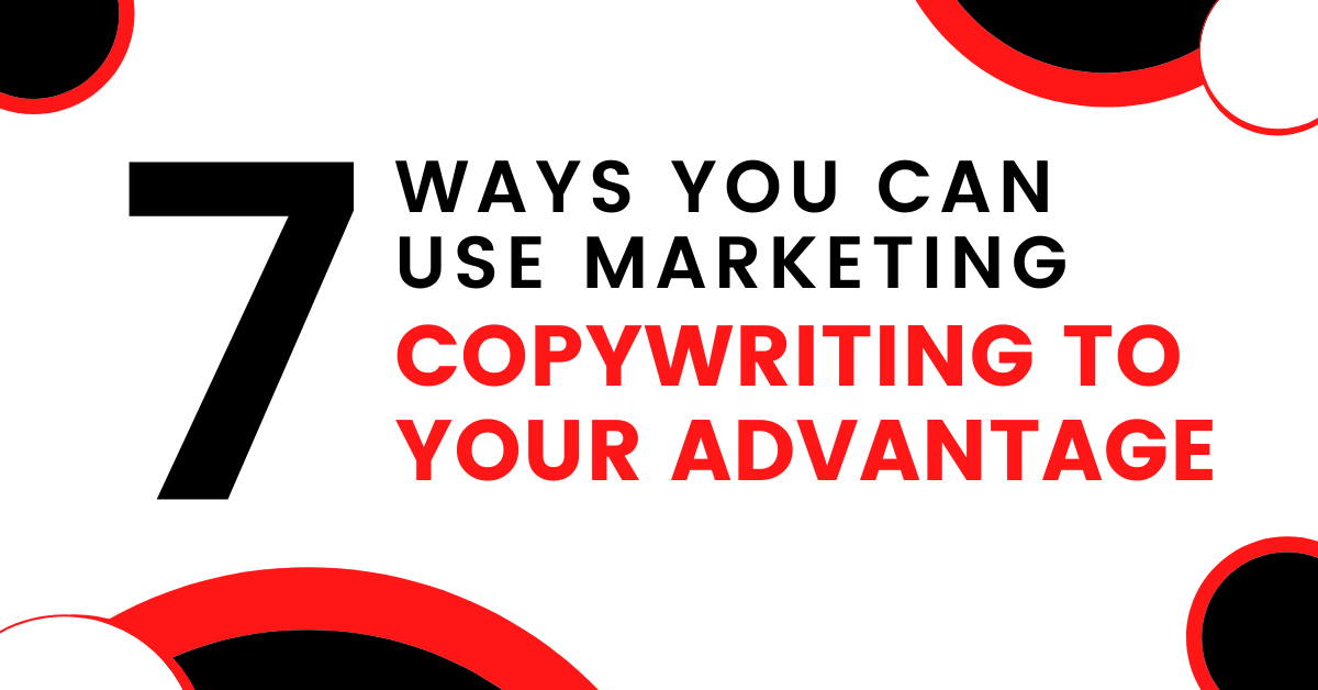 7 Ways You Can Use Marketing Copywriting To Your Advantage - Copywriter ...